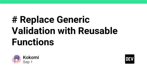 Replace Generic Validation With Reusable Functions Dev Community