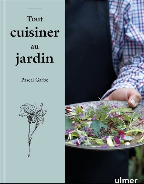 Pascal Garbe Publie Son Livre Tout Cuisiner Au Jardin • Les Nouvelles