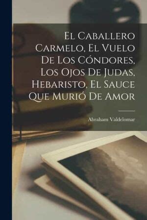 El Caballero Carmelo El Vuelo De Los Cóndores Los Ojos De Judas