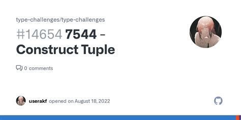 7544 Construct Tuple · Issue 14654 · Type Challengestype Challenges