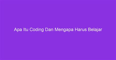 Apa Itu Coding Dan Mengapa Harus Belajar