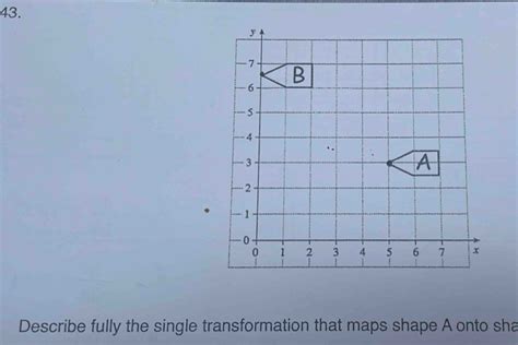 Solved 43 Describe Fully The Single Transformation That Maps Shape A Onto Sha [math]