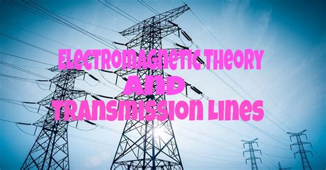 Electromagnetic Theory And Transmission Lines Ece 2 2