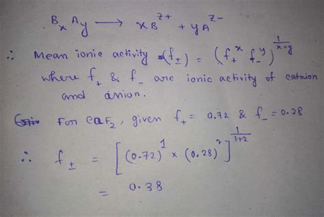 The Ionic Activity Coefficients Of Ca 2 And F Are 0 72 And 0 28 Respectively Calculate The