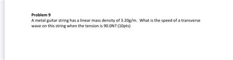 Solved Problem 9 A Metal Guitar String Has A Linear Mass