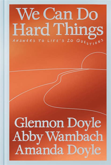 We Can Do Hard Things Answers To Lifes 20 Questions Offers A Roadmap For Lifes Journey