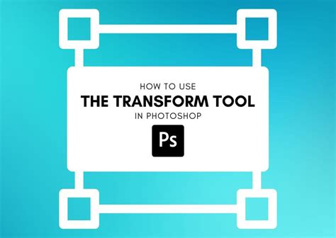 How To Use The Free Transform Tool In Photoshop Ultimate Guide