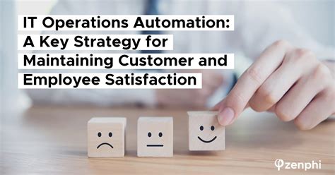 It Operations Automation A Key Strategy For Maintaining Customer And Employee Satisfaction Zenphi