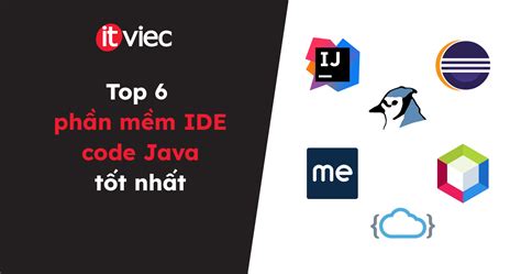 Java Ide Là Gì Top 6 Phần Mềm Code Java Tốt Nhất Itviec Blog