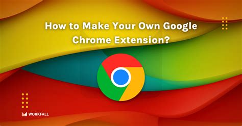 How To Make Your Own Google Chrome Extension The Workfall Blog