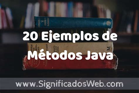 20 Ejemplos De Métodos Java ️ Tipos Definición Y Análisis