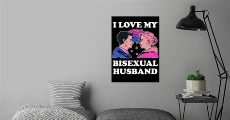 I Love My Bisexual Husband Poster By Catrobot Displate