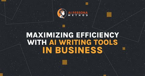 Maximizing Efficiency With Ai Writing Tools In Business Ai Persona Method