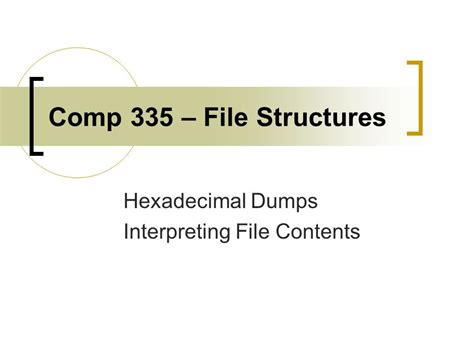 Comp 335 File Structures Hexadecimal Dumps Interpreting File Contents