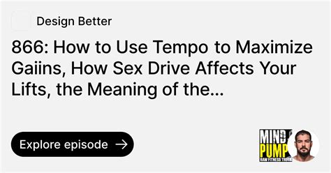 Episode How To Use Tempo To Maximize Gaiins How Sex Drive Affects Your Lifts The Meaning