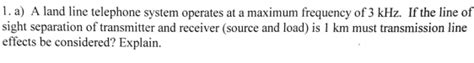 Solved 1 A A Land Line Telephone System Operates At A