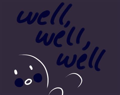 Well Well Well By Notaroh