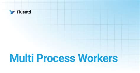 Multi Process Workers Fluentd