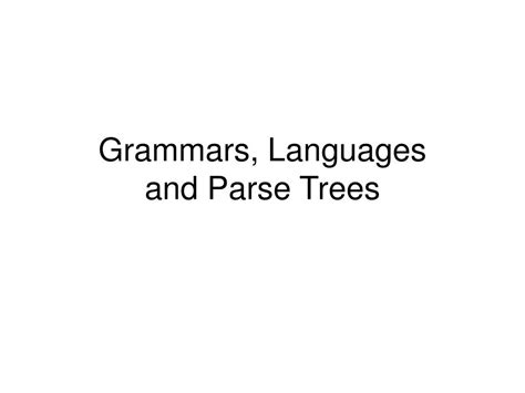 Ppt Grammars Languages And Parse Trees Powerpoint Presentation Free