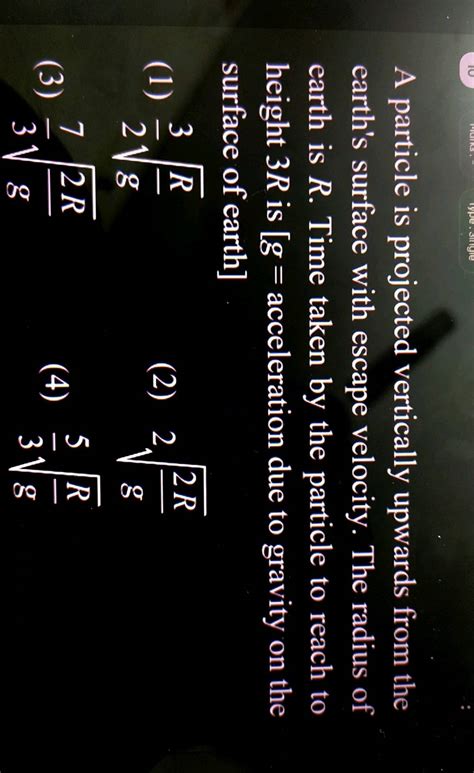 A Particle Is Projected Vertically Upwards From The Earth S Surface With