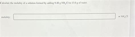 Solved Calculate The Molality Of A Solution Formed By Adding