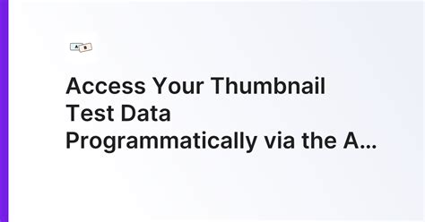 Access Your Thumbnail Test Data Programmatically Via The Api 🚀