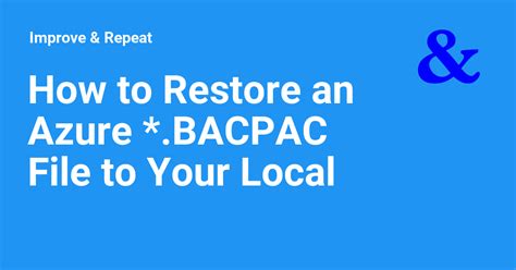 How To Restore An Azure Bacpac File To Your Local Sql Server