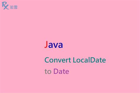 Java Convert Localdate To Date Java 147 Ruoxue 極客