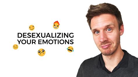 Why We Sexualize Emotions And How To Desexualize Them YouTube