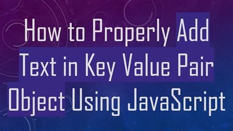 How To Properly Add Text In Key Value Pair Object Using Javascript