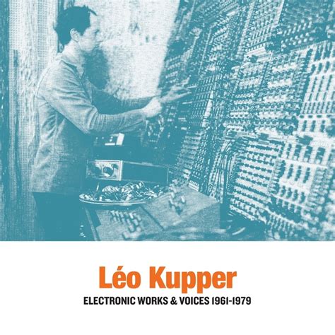 Electronic Works And Voices 1961 1979 By Leo Kupper On Mp3 Wav Flac