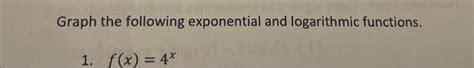 Solved Graph The Following Exponential And Logarithmic Chegg