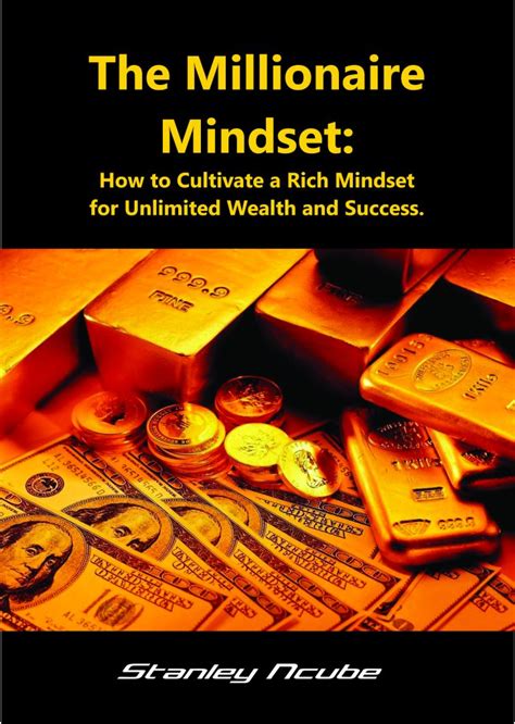 The Millionaire Mindsethow To Cultivate A Rich Mindsetfor Unlimited Wealth And Success