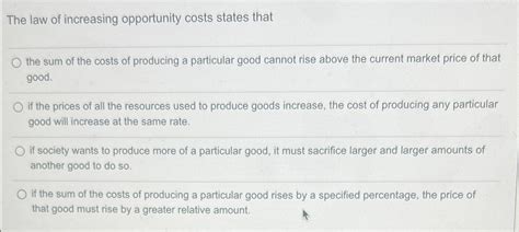 Solved The Law Of Increasing Opportunity Costs States