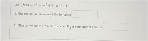 Solved Let F X X3 6x2 4 X≥ 1 Find The Minimum Value Of The
