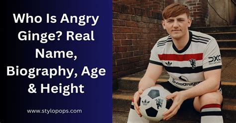 Who Is Angry Ginge Real Name Biography Age And Height Stylo Pops