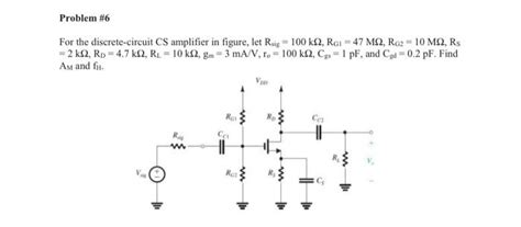 Solved Problem 6 For The Discrete Circuit Cs Amplifier In