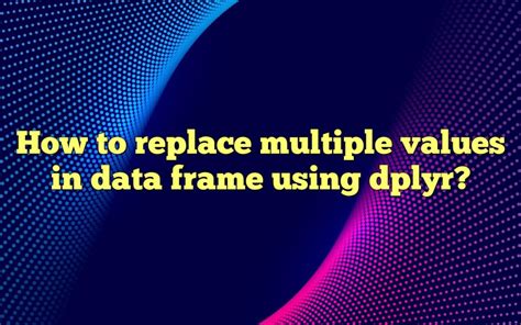 How To Replace Multiple Values In Data Frame Using Dplyr