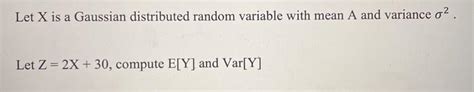 Solved Let X Is A Gaussian Distributed Random Variable With