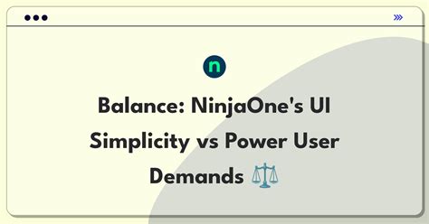 Ninjaone Ui Simplicity Vs Advanced Features Product Tradeoff