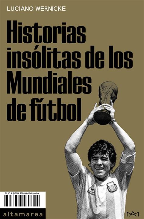 Historias Insolitas De Los Mundiales De Futbol Luciano Wernicke
