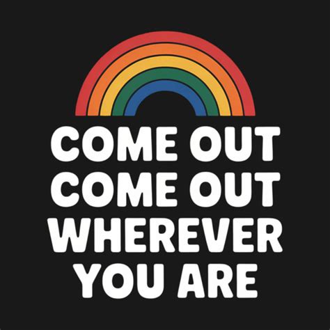 Lgbt Pride Come Out Come Out Wherever You Are Lgbt Pride T Shirt