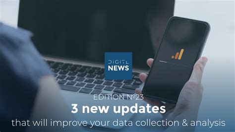 3 New Updates That Will Improve Your Data Collection And Analysis In