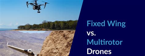 Fixed Wing Vs Multirotor Drones A Comparison Worth Having Droneforbeginners