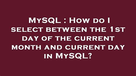 Mysql How Do I Select Between The 1st Day Of The Current Month And Current Day In Mysql Youtube