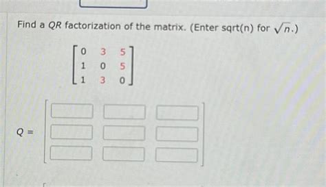 [answered] Find A Qr Factorization Of The Matrix Enter Sqrt N For N Q