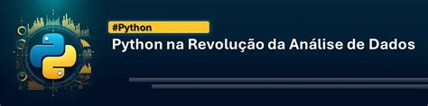 Como Python Está Revolucionando A Análise De Dados Na Era Da Informação Viviane Batista