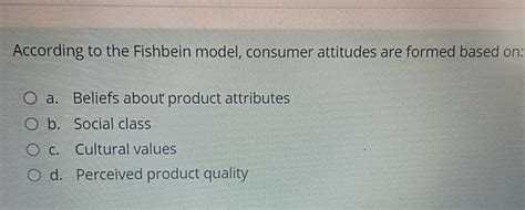 Solved According To The Fishbein Model Consumer Attitudes Solved According To The Fishbein Model Consumer Attitudes