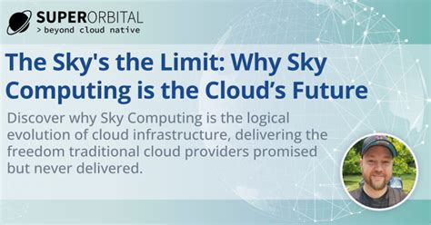 The Skys The Limit Why Sky Computing Is The Clouds Future Superorbital