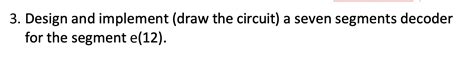 Solved 3 Design And Implement Draw The Circuit A Seven